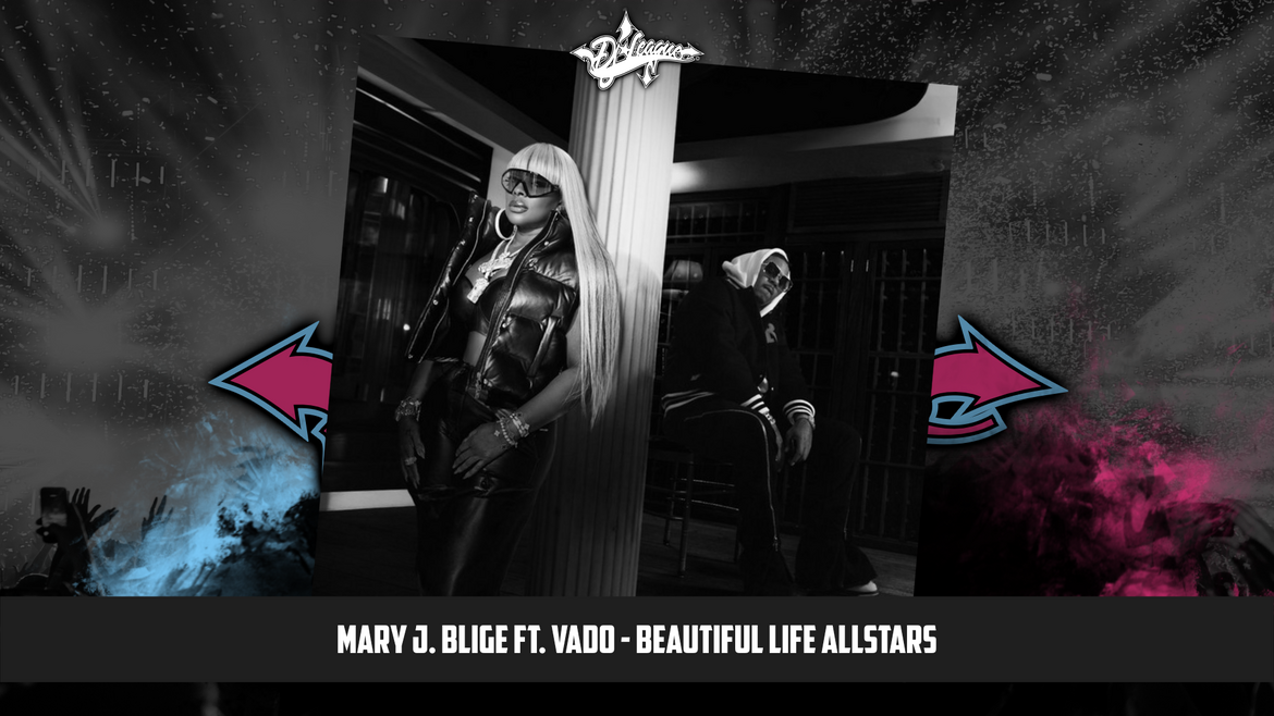 DJ-LEAGUE.NET | Mary J. Blige ft. Vado - Beautiful Life Allstars